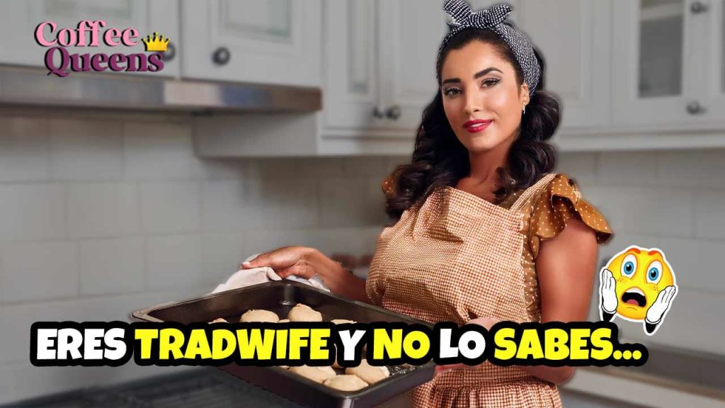 ¿Qué es una tradwife? - Coffee Queens - DosPuntos.media